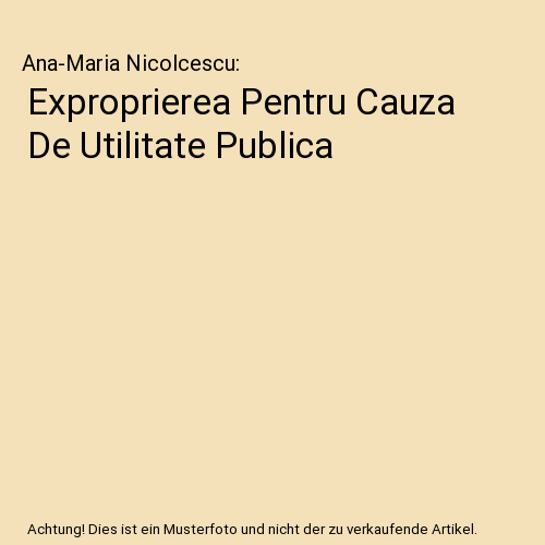 Exproprierea Pentru Cauza De Utilitate Publica, Ana-Maria Nicolcescu ...