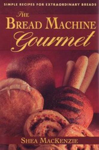 The Bread Machine Gourmet - Paperback By MacKenzie, Shea - GOOD ...