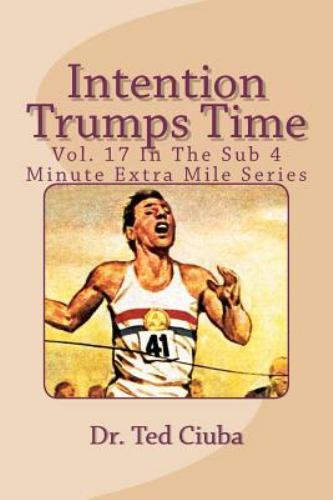 Intention Trumps Time : Vol. 17 in the Sub 4 Minute Extra Mile Series ...