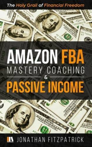 Amazon FBA Mastery Coaching Passive Income: The Holy Grail of Fina - VERY GOOD 9781700975959| eBay