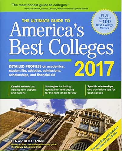 THE ULTIMATE GUIDE TO AMERICA'S BEST COLLEGES 2017 By Gen Tanabe ...