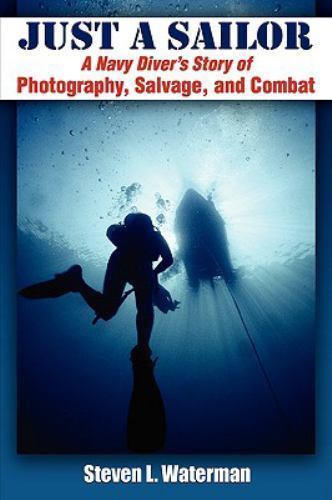 Just a Sailor : A Navy Diver's Story of Photography, Salvage, and ...