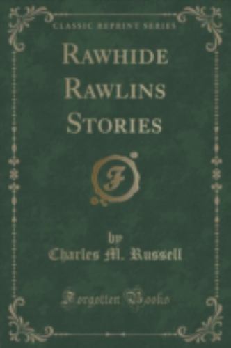Rawhide Rawlins Stories (Classic Reprint) by Charles M. Russell (2015 ...