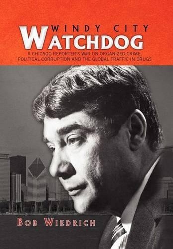 Windy City Watchdog: A Chicago Reporter's War on Organized Crime ...