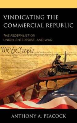 Vindicating the Commercial Republic: The Federalist on Union ...