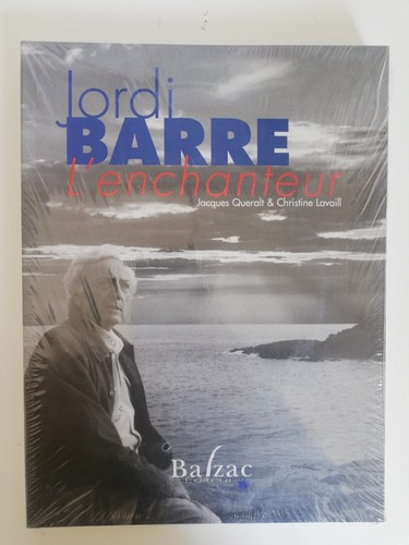 JORDI BARRE L'ENCHANTEUR - NEUF - QUERALT LAVAILL - BALZAC EDITEUR 2005 ...