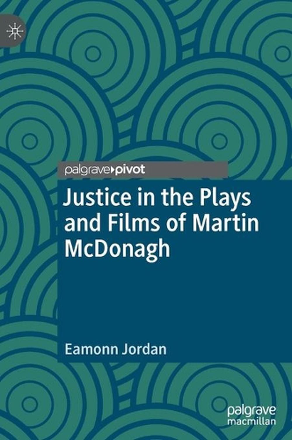 Justice in the Plays and Films of Martin McDonagh by Eamonn Jordan ...
