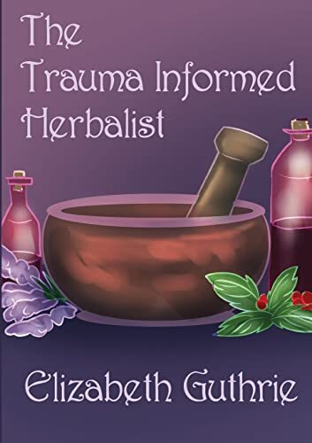 Elizabeth Guthrie The Trauma Informed Herbalist (Paperback) (UK IMPORT ...