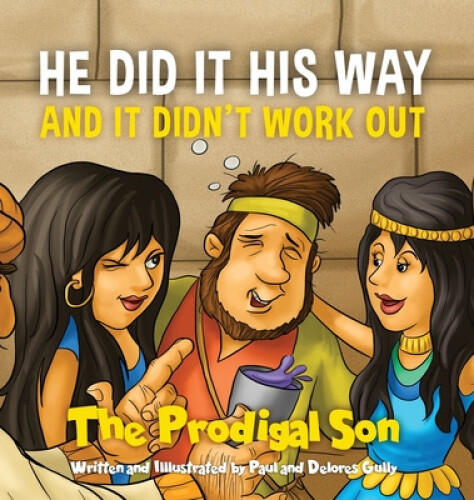 HE DID IT HIS WAY and it didn't work out: The Prodigal Son by Paul ...