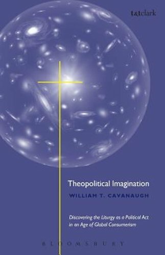 Theopolitical Imagination by William T Cavanaugh: New 9780567088772| eBay