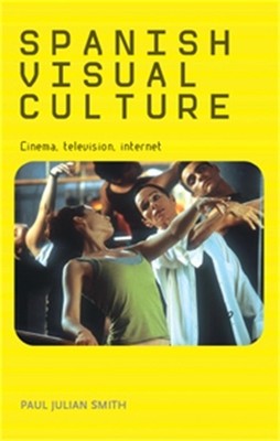 Spanish Visual Culture: Cinema, Television, Internet by Paul Julian ...