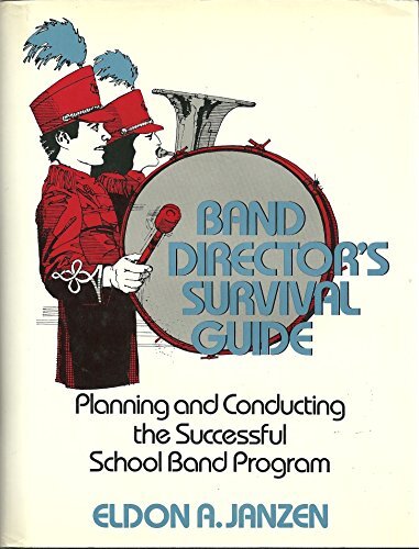 BAND DIRECTOR'S SURVIVAL GUIDE: PLANNING AND CONDUCTING By Eldon A ...