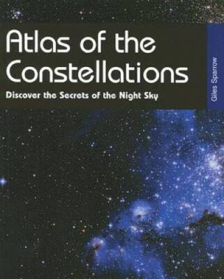 Atlas of the Constellations: Discover the Secrets of the Night Sky ...