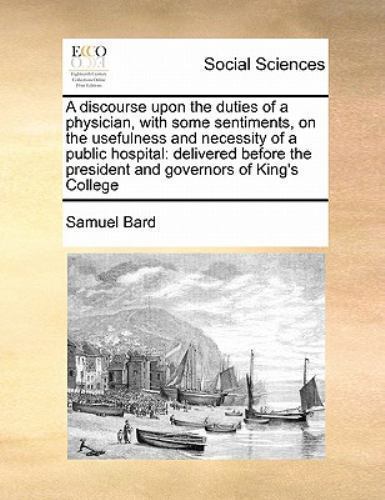 Discourse upon the Duties of a Physician, with Some Sentiments, on the ...