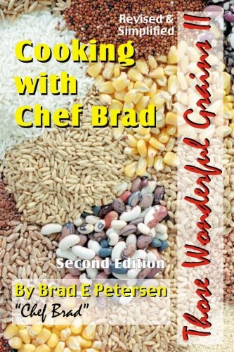 COOKING WITH CHEF BRAD: THOSE WONDERFUL GRAINS II By Brad E. Petersen ...