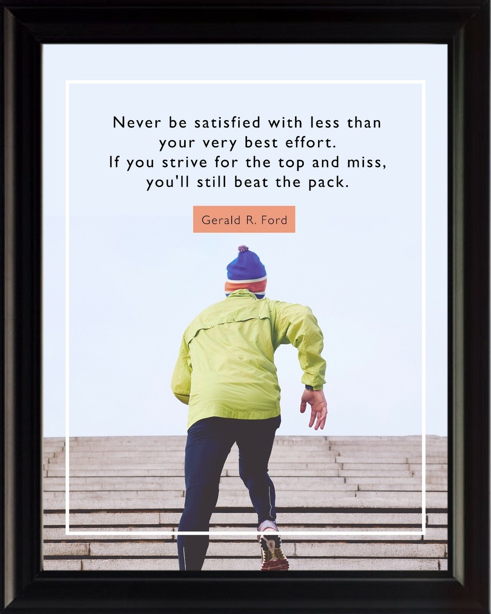 Gerald Rudolph Ford Quotes Gerald R. Ford Quote: “Never Be Satisfied