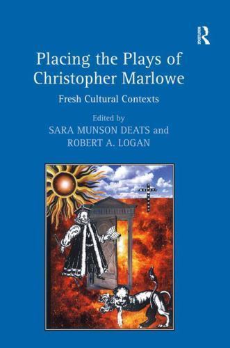 Placing the Plays of Christopher Marlowe : Fresh Cultural Contexts by ...