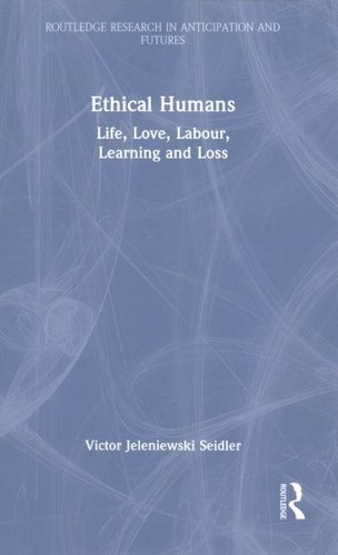 Ethical Humans : Life, Love, Labour, Learning and Loss, Hardcover by ...