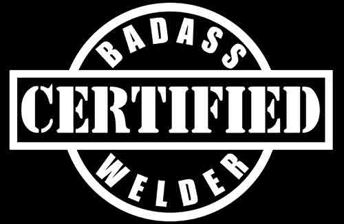CERTIFIED BADASS WELDER Union Worker,Laborer,Manager,Hard Hat decal ...