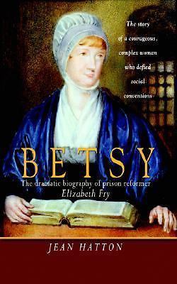 Betsy : The Dramatic Biography of Prison Reformer Elizabeth Fry by Jean ...