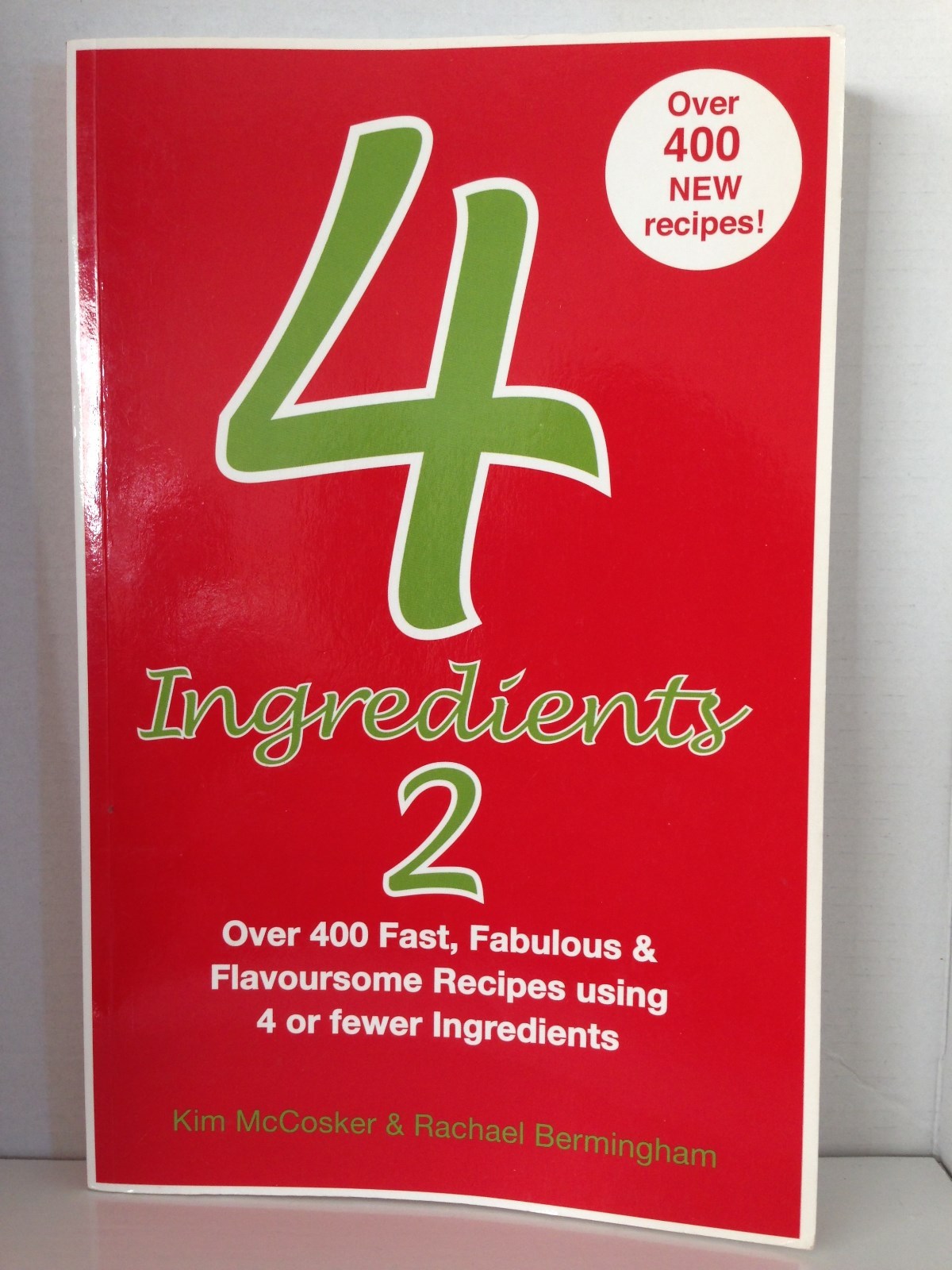 4 INGREDIENTS 2 - COOKBOOK~ KIM McCOSKER & RACHEL BERMINGHAM ~ OVER 400 ...