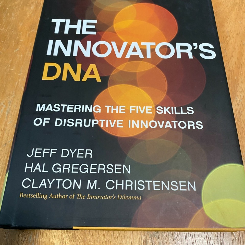 The Innovator's DNA : Mastering the Five Skills of Disruptive ...