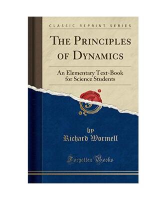 The Principles of Dynamics: An Elementary Text-Book for Science ...
