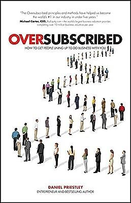 Oversubscribed - How to Get People Lining Up to Do Business with You ...