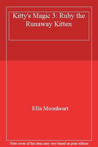Kitty's Magic 3: Ruby the Runaway Kitten, Ella-Moonheart 9781408870969 New.. | eBay