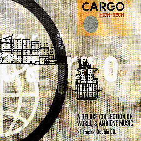 Cargo High-Tech: A Deluxe Collection of World & Ambient Music by ...