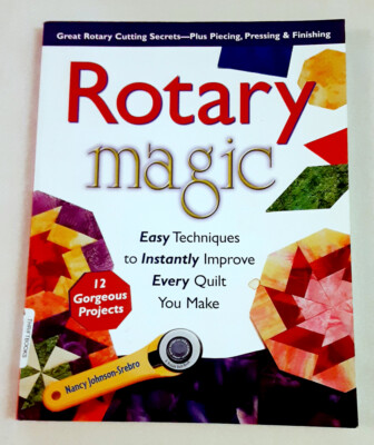 Rotary Magic : Easy Techniques to Instantly Improve Every Quilt You ...