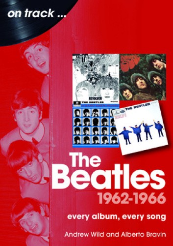 The Beatles 1962 to 1966 On Track: Every Album, Every Song by Andrew ...