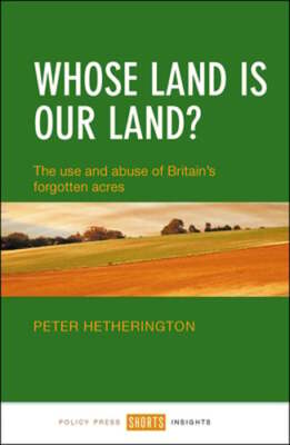 Whose Land Is Our Land?: The Use and Abuse of Britain's Forgotten Acres ...