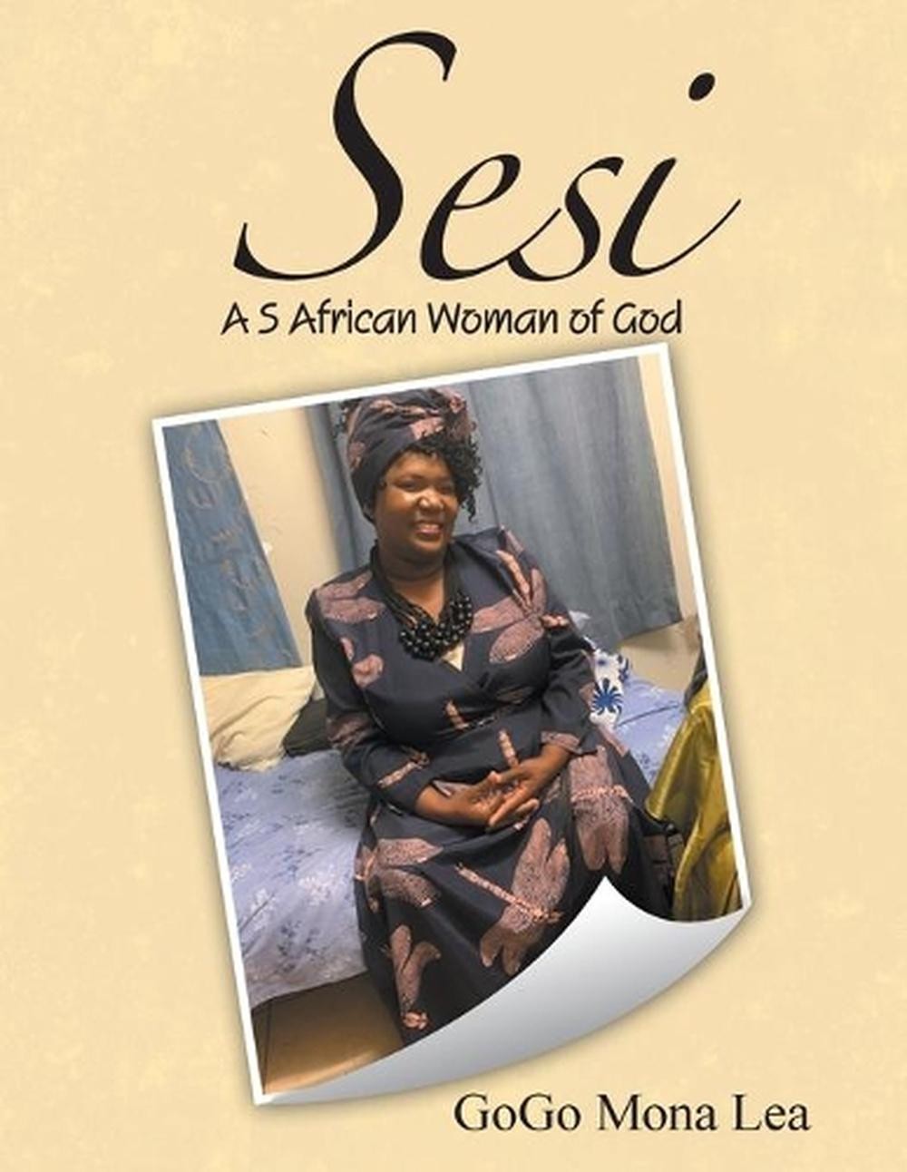 Sesi: A S African Woman of God by Gogo Mona Lea (English) Paperback ...
