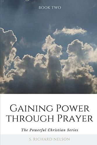 Gaining Power through Prayer: The Powerful Christian Series: Volume 2 ...