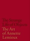 The Strange Life of Objects: The Art of Annette LeMieux by Lelia ...