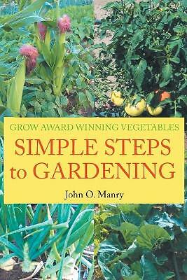 Simple Steps to Gardening: Grow Award Winning Vegetables by John O ...