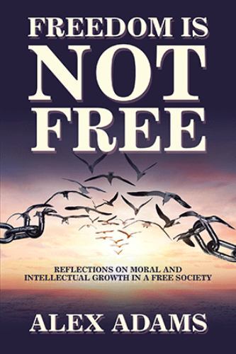 Freedom Is Not Free: Reflections on Moral and Intellectual Growth in a ...