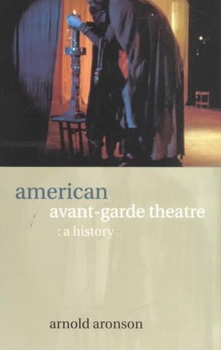 American Avant-Garde Theatre: A History by Arnold Aronson (Paperback ...
