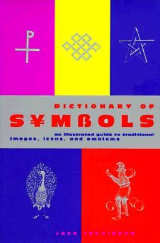 Dictionary of Symbols: An Illustrated Guide to Traditional Images ...