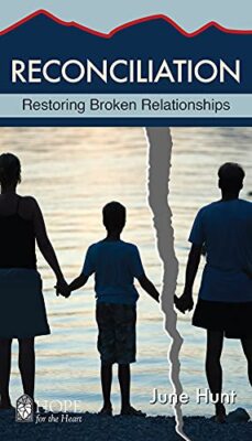 Reconciliation: Restoring Broken Relationsh... by June Hunt Paperback ...