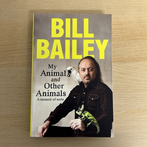 My Animals, and Other Animals: a Memoir of Sorts by Bill Bailey ...