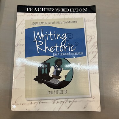 WRITING & RHETORIC BOOK 7: ENCOMIUM & VITUPERATION, By Paul Kortepeter ...