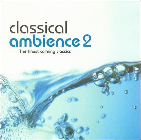 Classical Ambience, Vol. 2: Another Fine Collection of Calming Classics ...