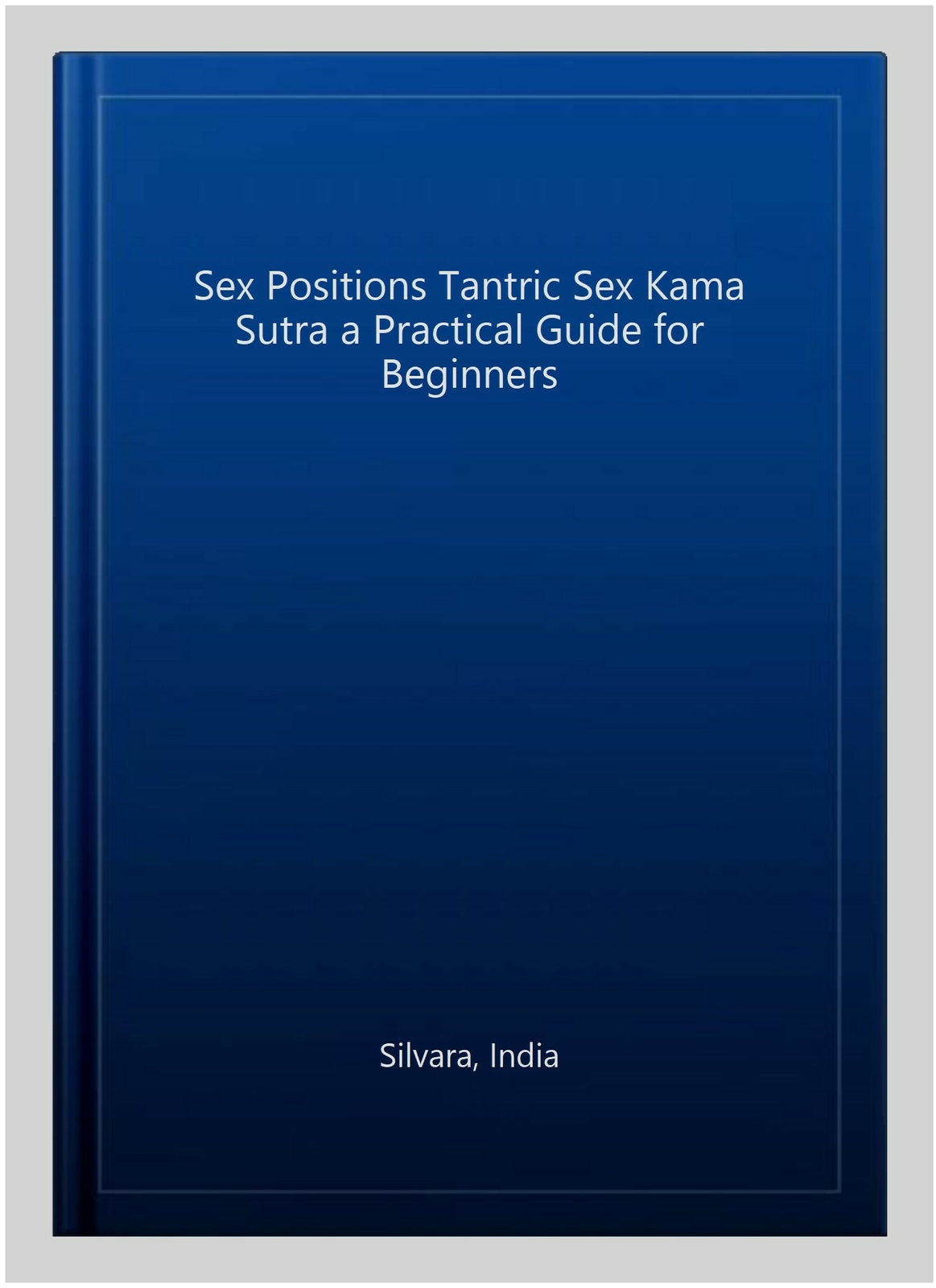 Sex Positions Tantric Sex Kama Sutra A Practical Guide For Beginners