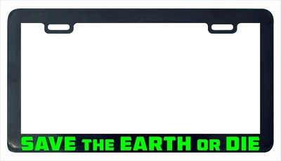 Save the earth or die Global Warming license plate frame | eBay