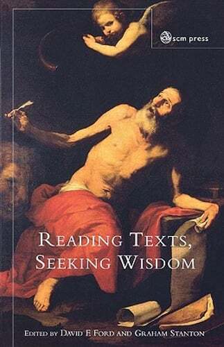 Reading Texts, Seeking Wisdom: Scripture and Theology by David F. Ford ...