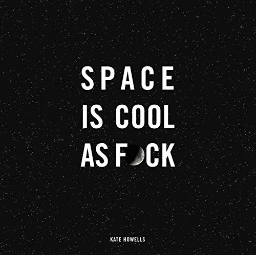 SPACE IS COOL AS F*CK By Kate Howells - Hardcover 9781524862978| eBay