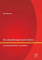 Der Phytotherapeutische Garten: Landschaftsarchitektur und Medizin von ...