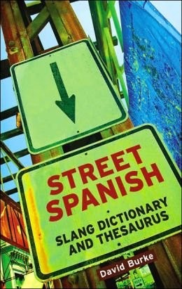 STREET SPANISH SLANG DICTIONARY AND THESAURUS By David Burke ...
